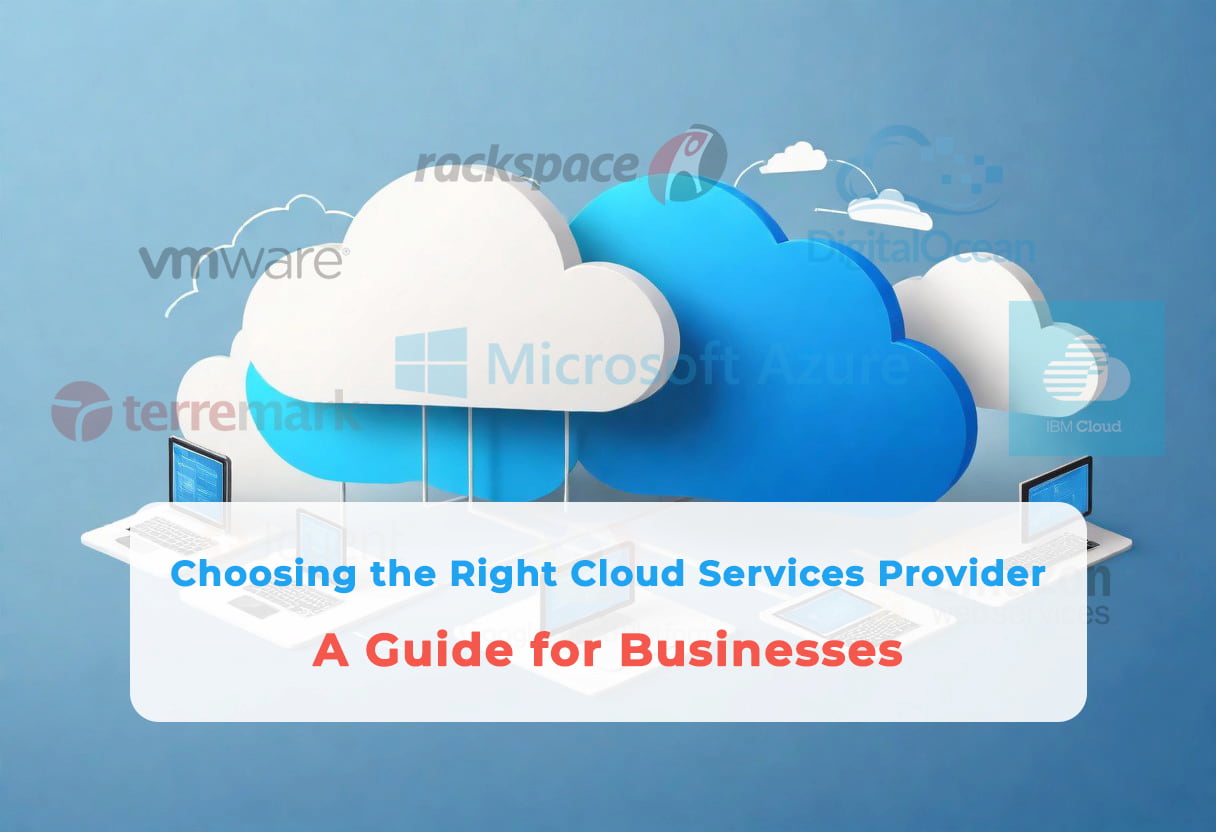 Choosing the Right Cloud Services Provider: A Guide for Businesses ...
